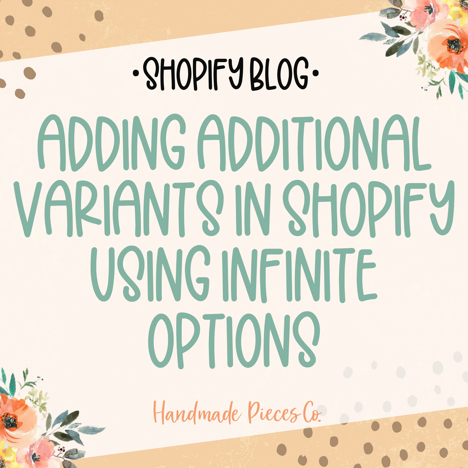 Adding Additional Variants in Shopify using Infinite Options – Handmade Pieces Co.